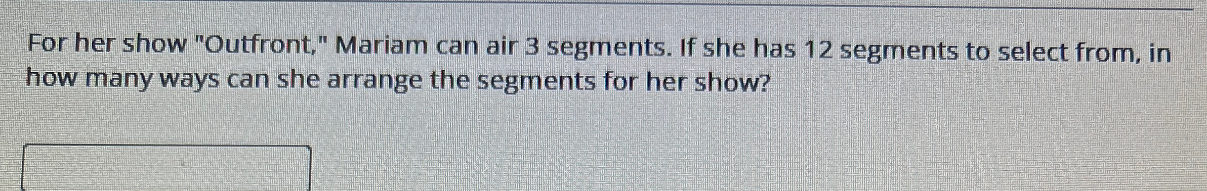 Solved For her show "Outfront," Mariam can air 3 ﻿segments. | Chegg.com