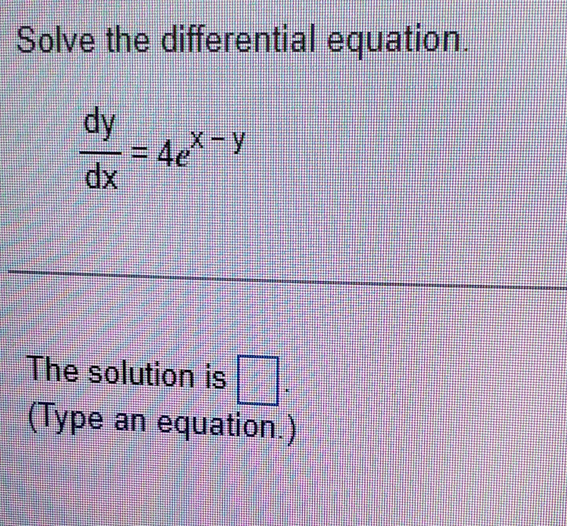 Solved Solve the differential equation.dydx=4ex-yThe | Chegg.com