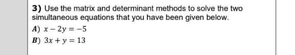 Solved 3) Use the matrix and determinant methods to solve | Chegg.com
