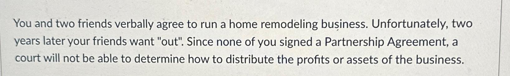 Solved You and two friends verbally agree to run a home | Chegg.com