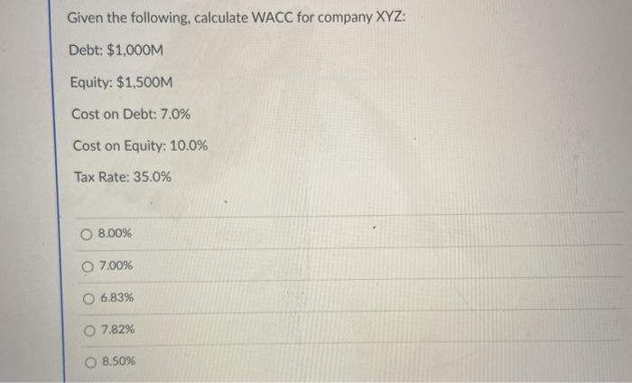 Solved Given the following, calculate WACC for company XYZ: | Chegg.com
