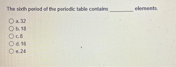 Solved The sixth period of the periodic table contains | Chegg.com