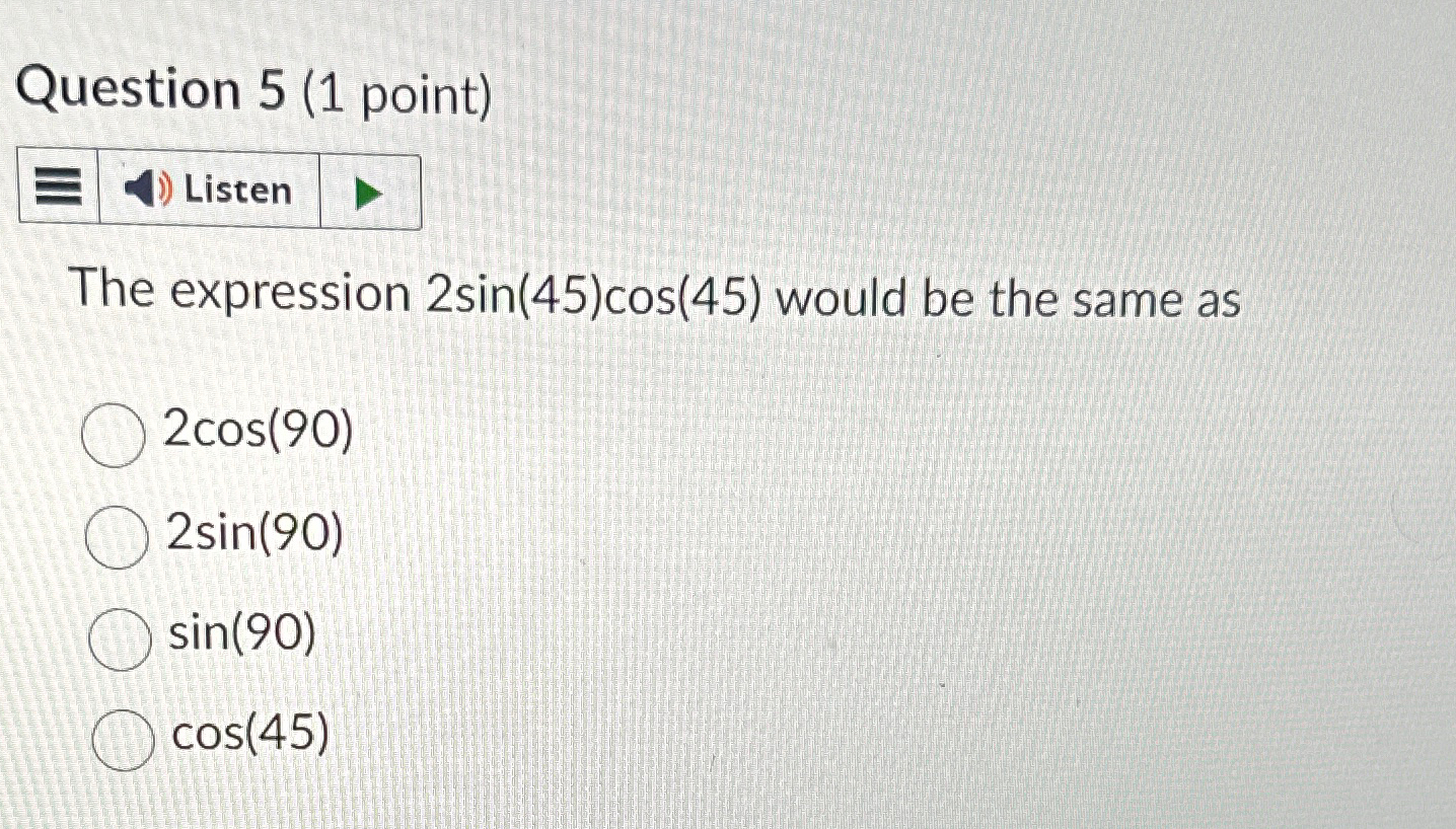 Solved Question 5 (1 ﻿point)The expression 2sin(45)cos(45) | Chegg.com