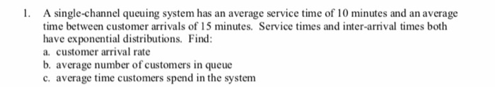 Solved 1. A single-channel queuing system has an average | Chegg.com