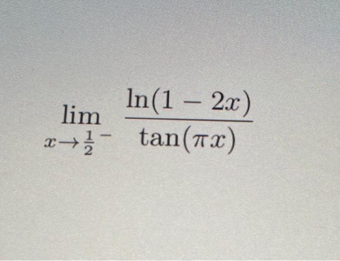 Solved limx→21−tan(πx)ln(1−2x) | Chegg.com