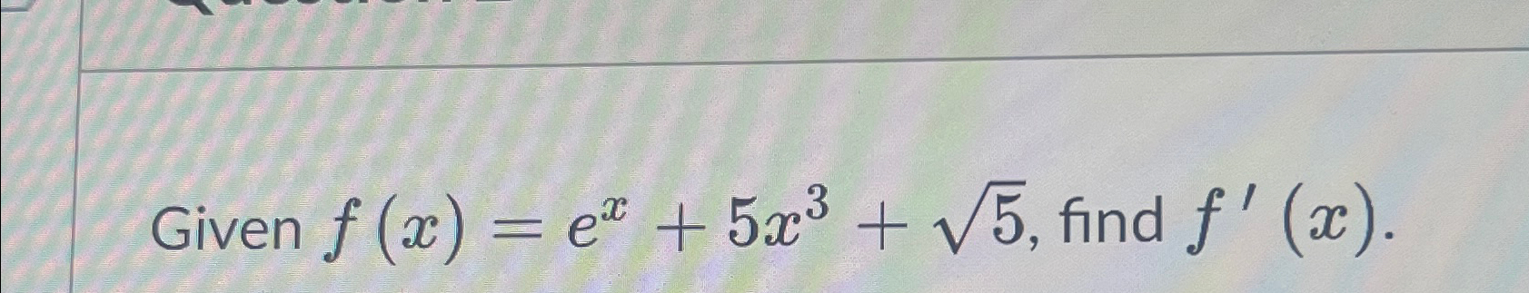 Solved Given f(x)=ex+5x3+52, ﻿find | Chegg.com