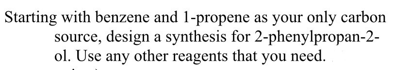 Starting with benzene and 1-propene as your only | Chegg.com