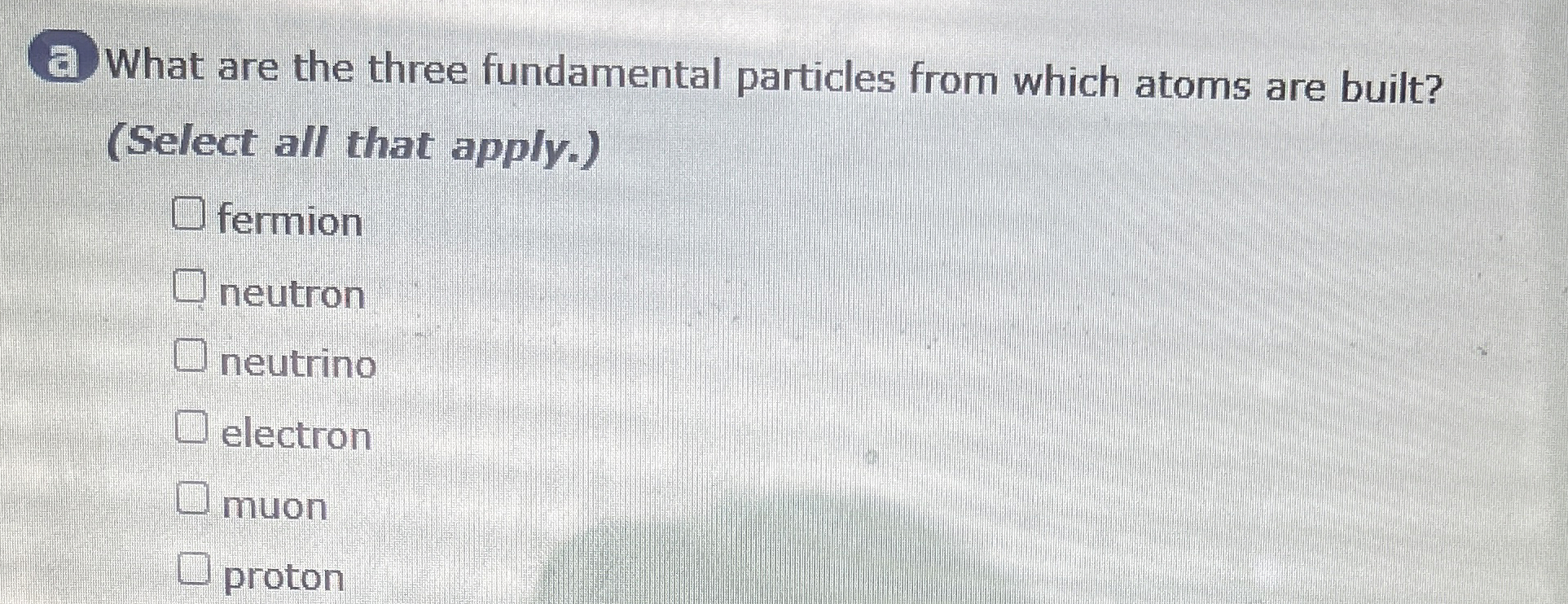 Solved What are the three fundamental particles from which | Chegg.com