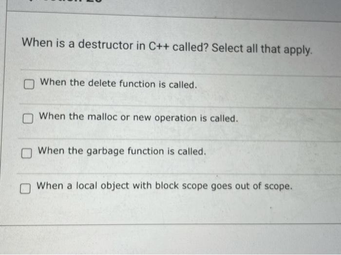 Solved When is a destructor in C++ called? Select all that | Chegg.com