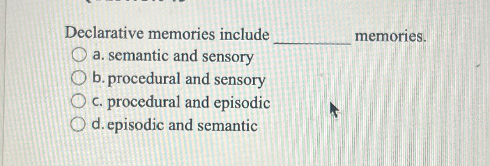 Solved Declarative memories include memories.a. ﻿semantic | Chegg.com
