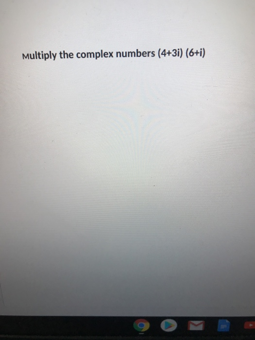 Solved Multiply the complex numbers (4+3i) (6+i) | Chegg.com