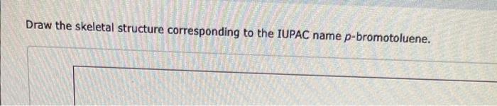 Solved Draw the skeletal structure corresponding to the | Chegg.com