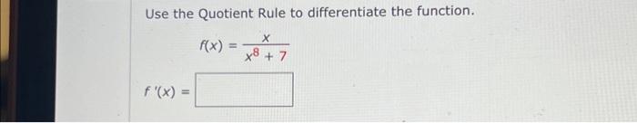 Solved Use the Quotient Rule to differentiate the function. | Chegg.com