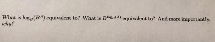 Solved What is logb(BA) equivalent to? What is Blog(4) | Chegg.com