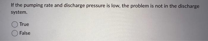 Solved If the pumping rate and discharge pressure is low, | Chegg.com