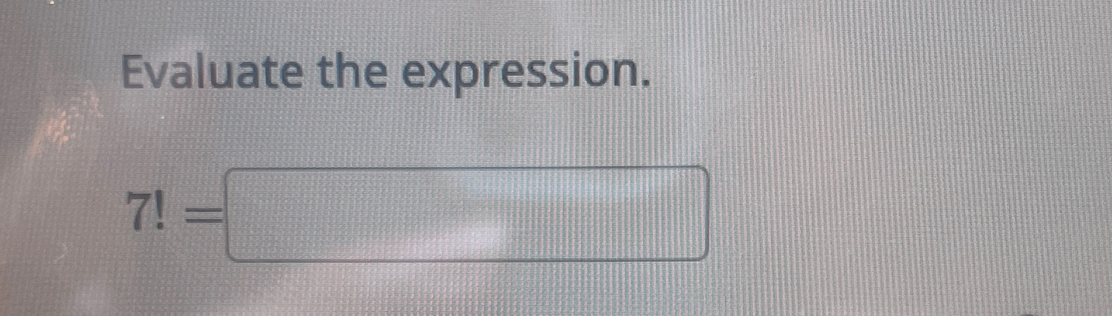 Solved Evaluate the expression.7≠ | Chegg.com