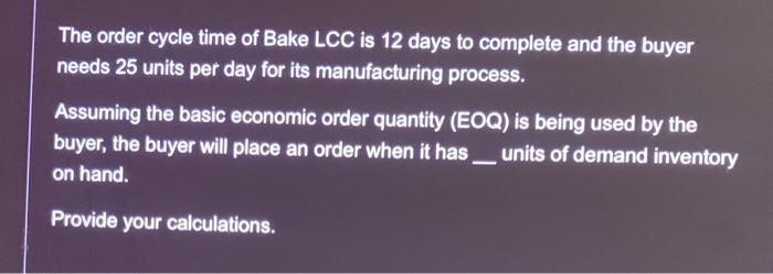 Solved The order cycle time of Bake LCC is 12 days to | Chegg.com