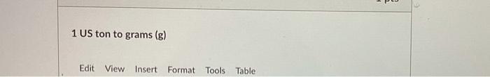 Solved 1 US ton to grams (g) Edit View Insert Format Tools | Chegg.com