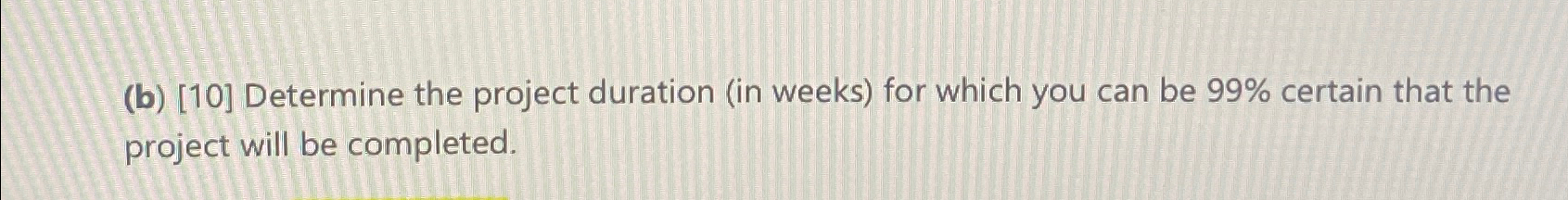 Solved (b) [10] ﻿Determine the project duration (in weeks) | Chegg.com