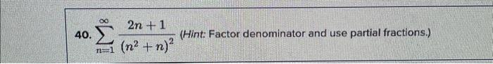 Solved 40. ∑n=1∞(n2+n)22n+1 (Hint: Factor denominator and | Chegg.com