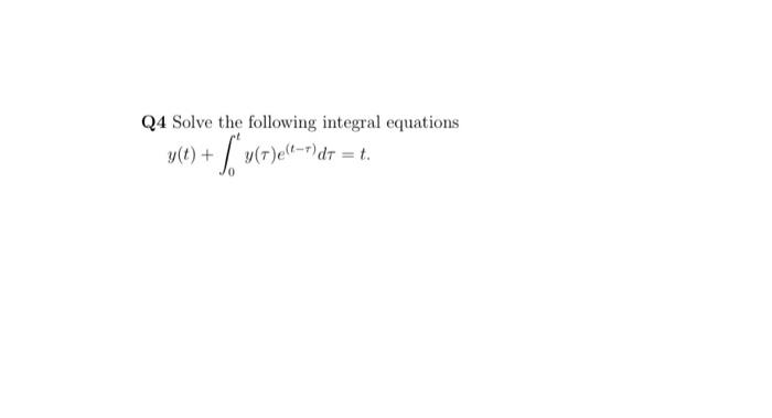 Solved Q4 Solve the following integral equations | Chegg.com