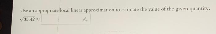 Solved Use an appropriate local linear approximation to | Chegg.com
