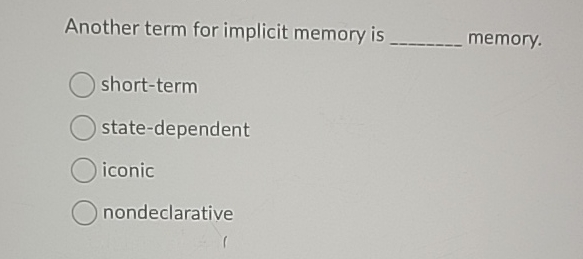 Solved Another term for implicit memory is | Chegg.com