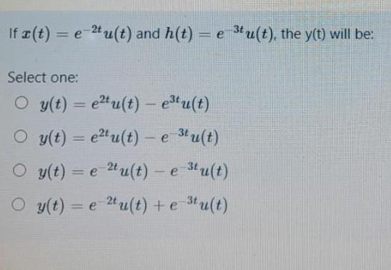 Solved If o(t) = e 2tu(t) and h(t) = e 3tu(t), the y(t) will | Chegg.com