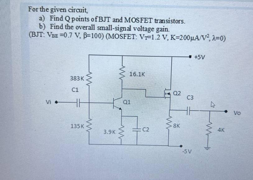 Solved For the given circuit, a) Find Q points of BJT and | Chegg.com