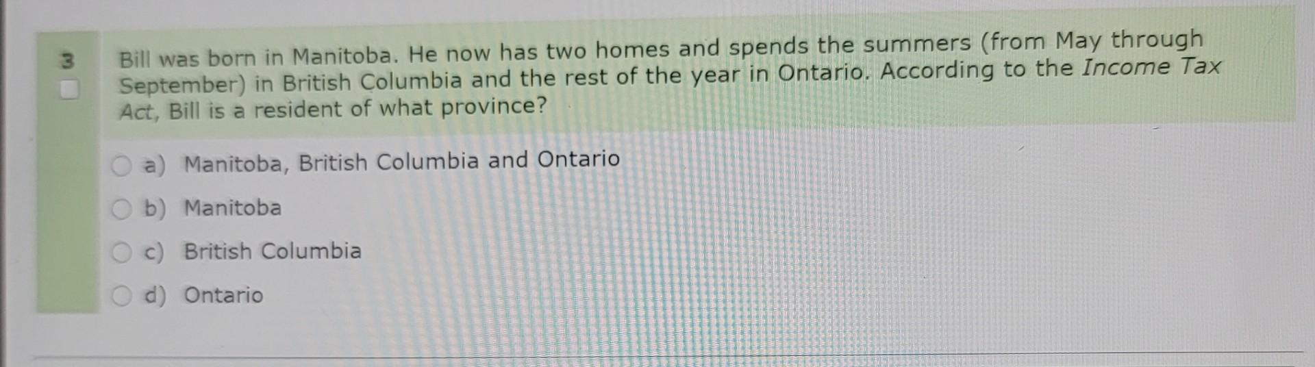 Solved Bill was born in Manitoba. He now has two homes and | Chegg.com