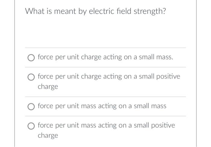 Solved What is meant by electric field strength? force per | Chegg.com