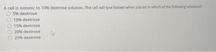 Solved A cell is isotonic to 10% dextrose solution. The cell | Chegg.com
