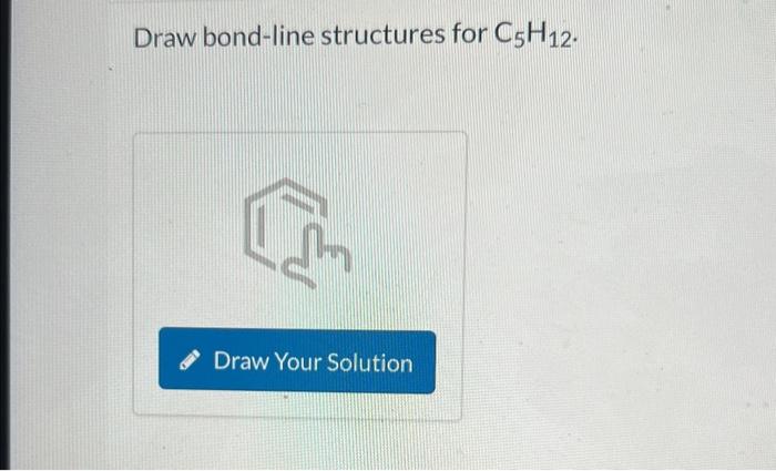 Solved Draw bond-line structures for C5H12. | Chegg.com