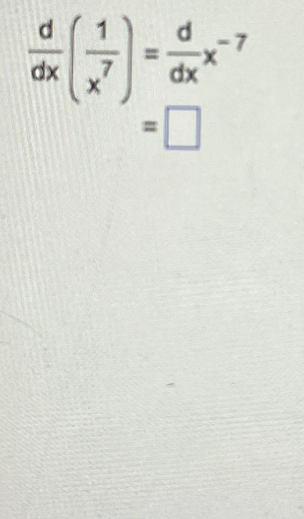 Solved ddx(1x7)=ddxx-7= | Chegg.com