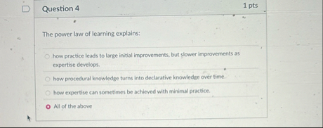 [Solved]: Question 4 1 pts The power law of learning explain