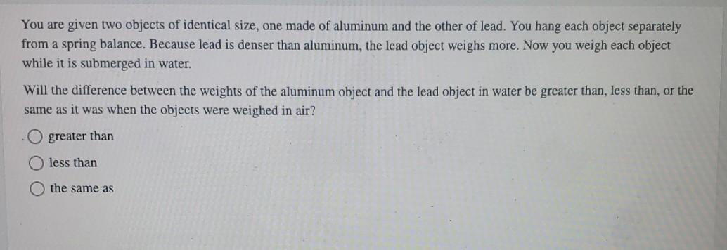 Solved You are given two objects of identical size, one made | Chegg.com