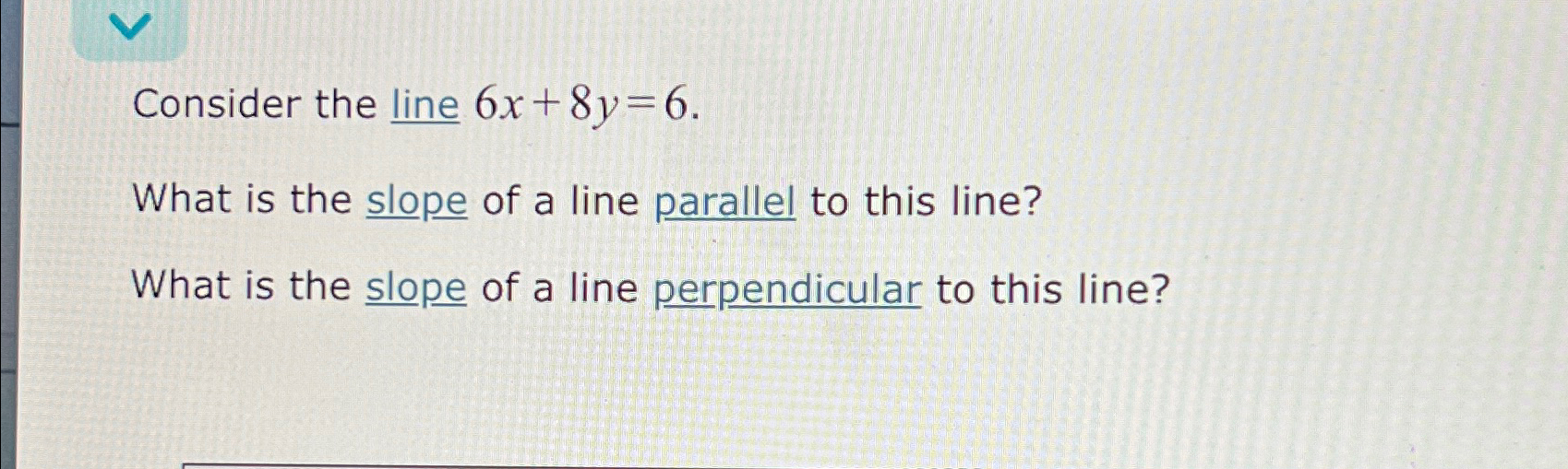 Solved Consider the line 6x+8y=6.What is the slope of a line | Chegg.com