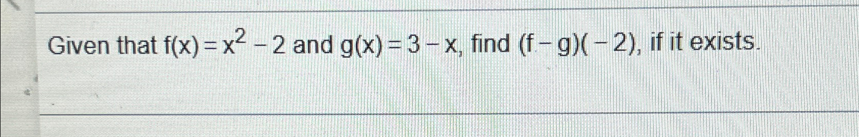 Solved Given that f(x)=x2-2 ﻿and g(x)=3-x, ﻿find (f-g)(-2), | Chegg.com