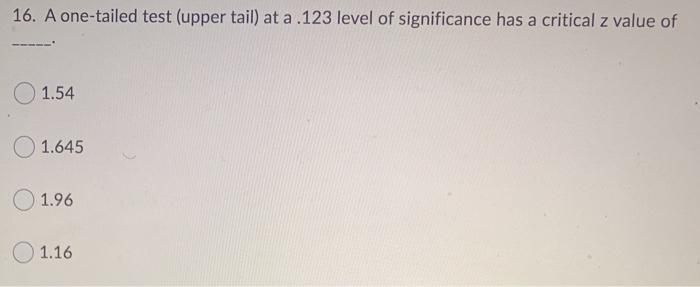 Solved 16. A one-tailed test (upper tail) at a .123 level of | Chegg.com