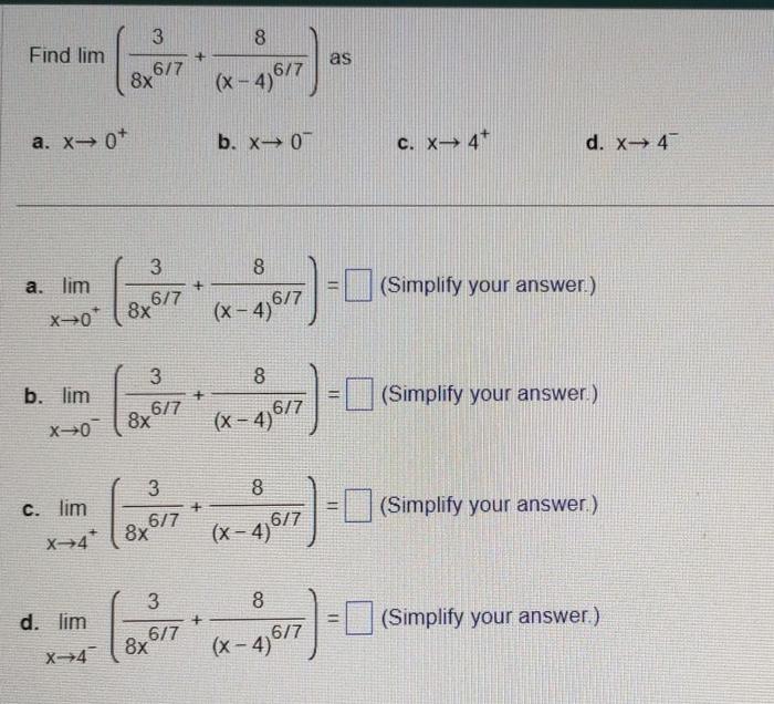 Solved Find lim(8x6/73+(x−4)6/78) as a. x→0+ b. x→0− c. x→4+ | Chegg.com