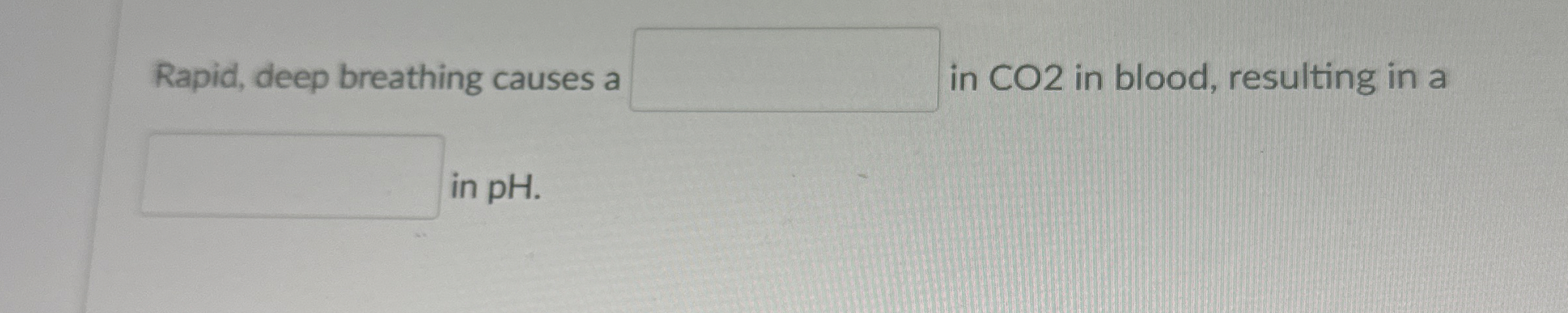 Solved Rapid, deep breathing causes a ﻿in CO 2 ﻿in blood, | Chegg.com