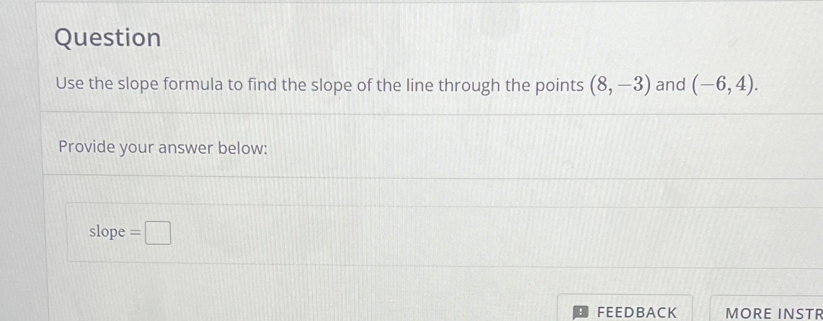 Solved QuestionUse the slope formula to find the slope of | Chegg.com