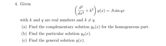 Solved 4. Given (dx2d2+k2)y(x)=Asinqx with k and q are real | Chegg.com