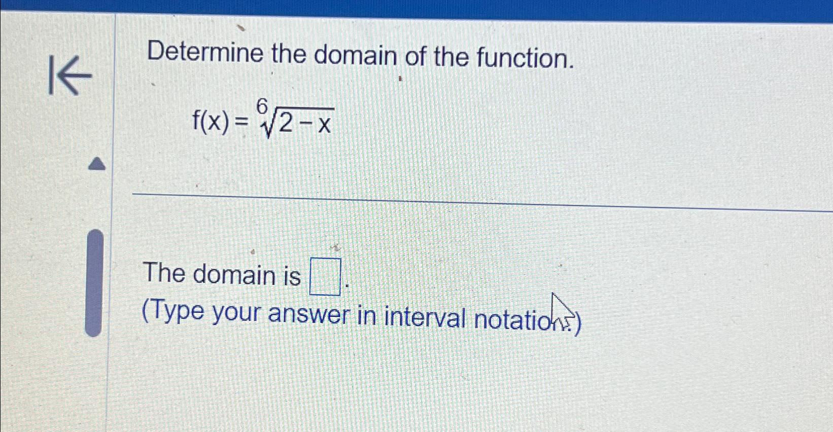 Solved Determine the domain of the function.f(x)=2-x6The | Chegg.com