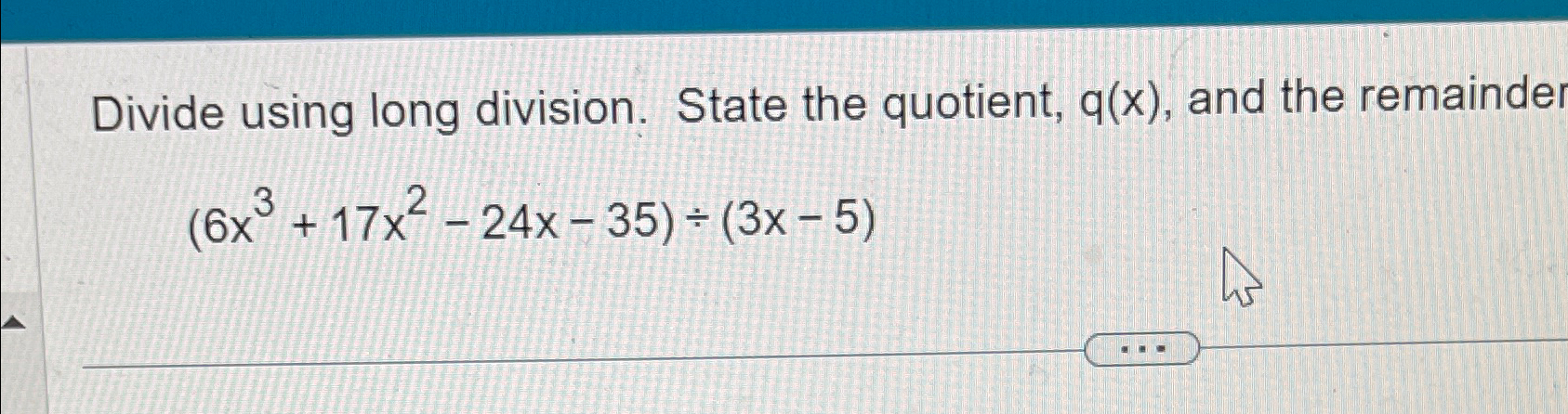 Solved Divide using long division. State the quotient, q(x), | Chegg.com