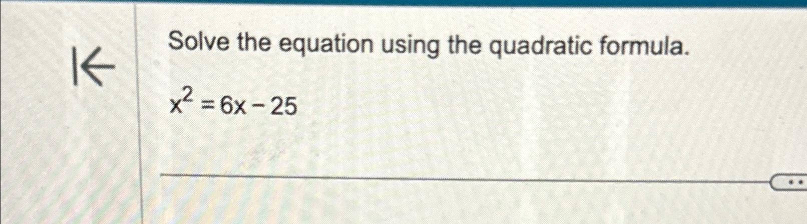 Solved Solve the equation using the quadratic | Chegg.com
