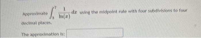 Solved Approximate ∫37ln(x)1dx using the midpoint rule with | Chegg.com