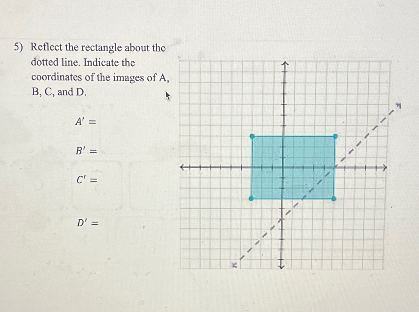 Solved Reflect the rectangle about the dotted line. Indicate | Chegg.com