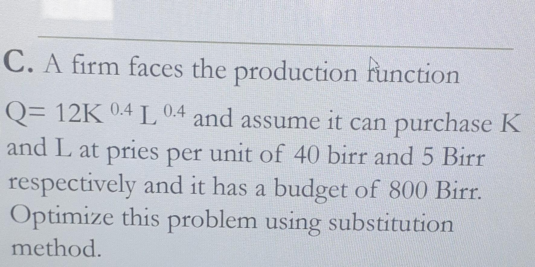 Solved C. A firm faces the production function Q=12 K0.4 | Chegg.com