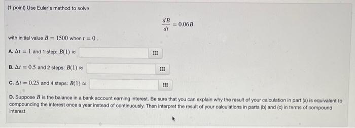 Solved (1 point) Use Euler's method to solve dtdB=0.06B with | Chegg.com